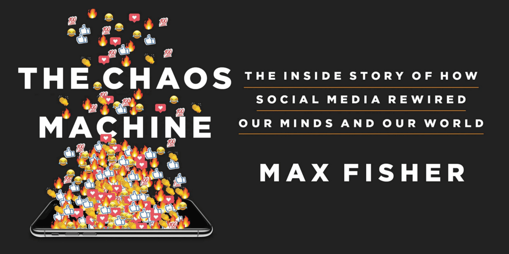 Discussion of "The Chaos Machine: The Inside Story of How Social Media Rewired Our Minds and Our ...